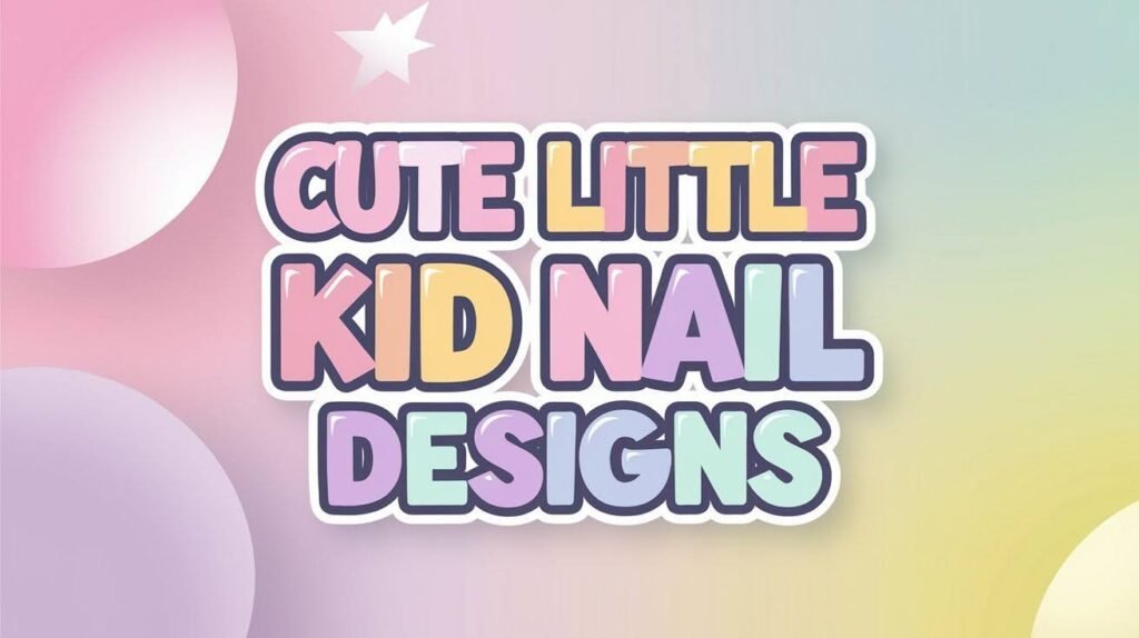 25+ Cute Little Kid Nail Designs: Easy & Safe - TheBeautyFoodie